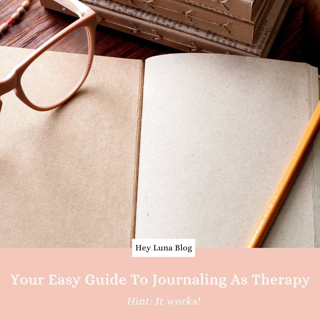 Your easy guide to journaling as therapy – Hey Luna